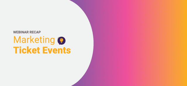 Webinar Recap: Marketing Ticket Events - TicketSignup Webinar Recap: Marketing Ticket Events - TicketSignup