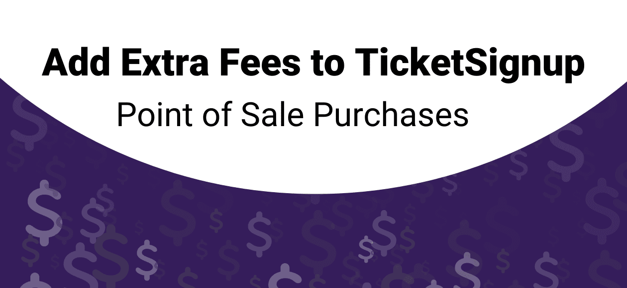 Add Extra Fees to Point of Sale Purchases - TicketSignup