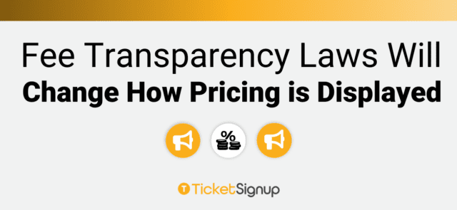 Fee Transparency Laws Will Change How Pricing is Displayed - TicketSignup