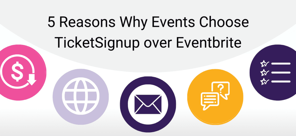 5 Reasons Why Events Choose TicketSignup Over Eventbrite - TicketSignup